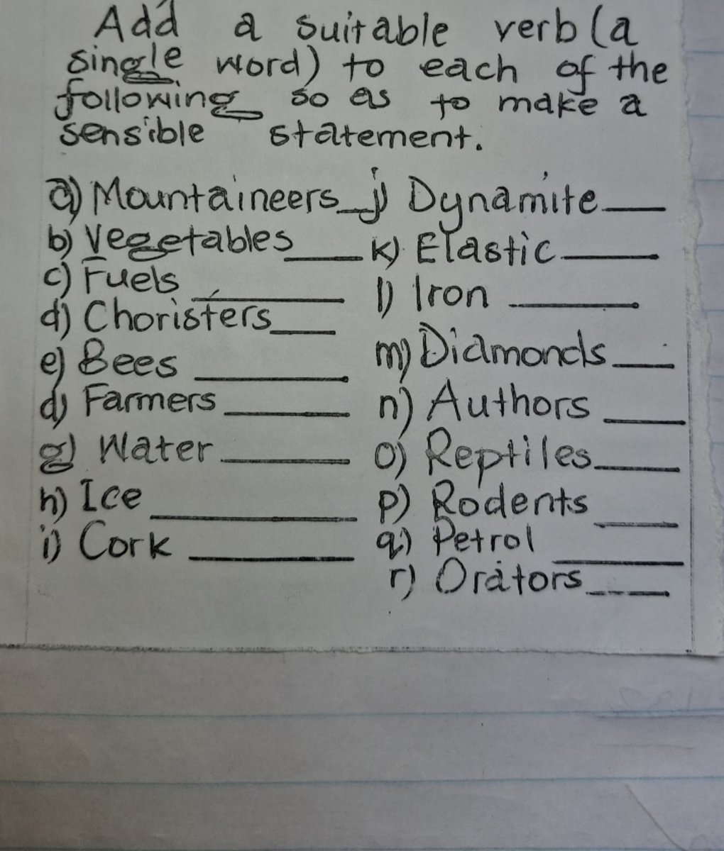 Add a suitable verb (a single word) to each of the following so as to mak..