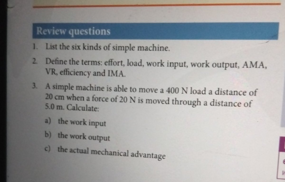 Review questions List the six kinds of simple machine. Define the terms:..