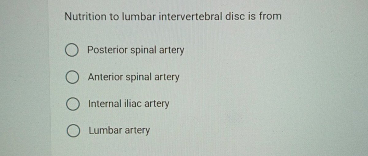 Nutrition to lumbar intervertebral disc is from: Posterior spinal artery..
