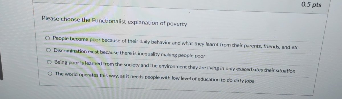 Please choose the Functionalist explanation of poverty People become poo..