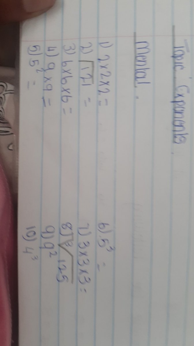 Topic: Exponents Mental 1) 2 × 2 × 2 = 2) √121 = 3) 6 × 6 × 6 = 4) 9 × 9..