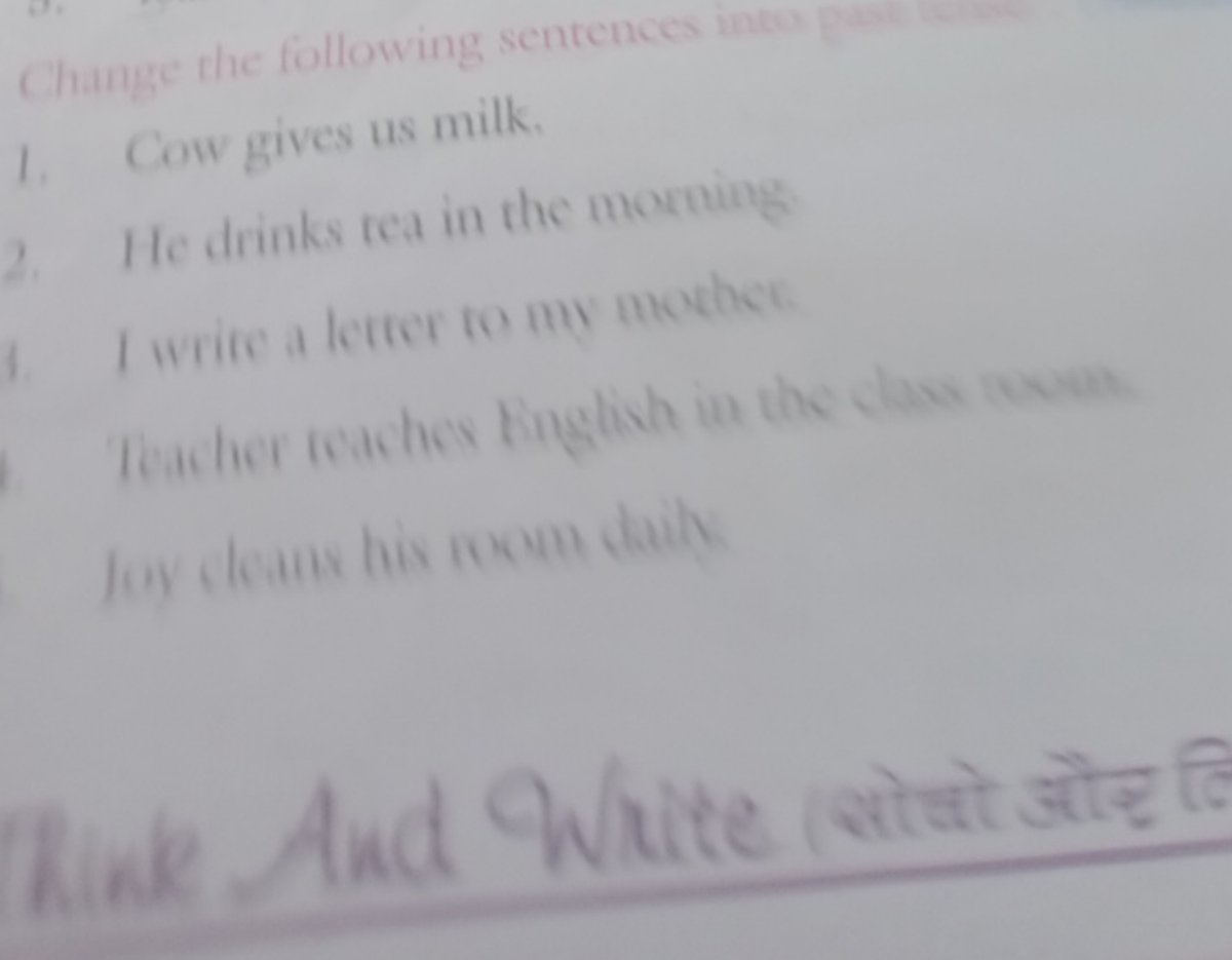 Change the following sentences into past tense: Cow gives us milk. He dri..