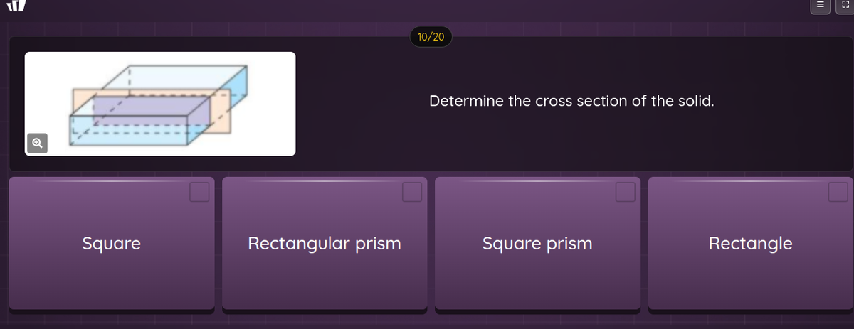 Determine the cross section of the solid. Options: Square Rectangular pr..