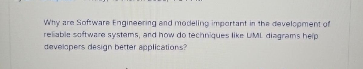 Why are Software Engineering and modeling important in the development of..