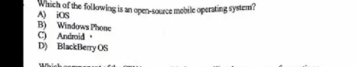Which of the following is an open-source mobile operating system? A) iOS