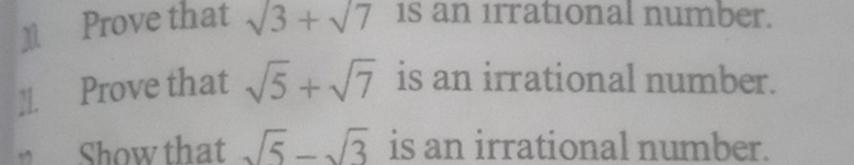 Prove that \sqrt{3}+\sqrt{7} is an irrational number. Prove that \sqrt{5}..