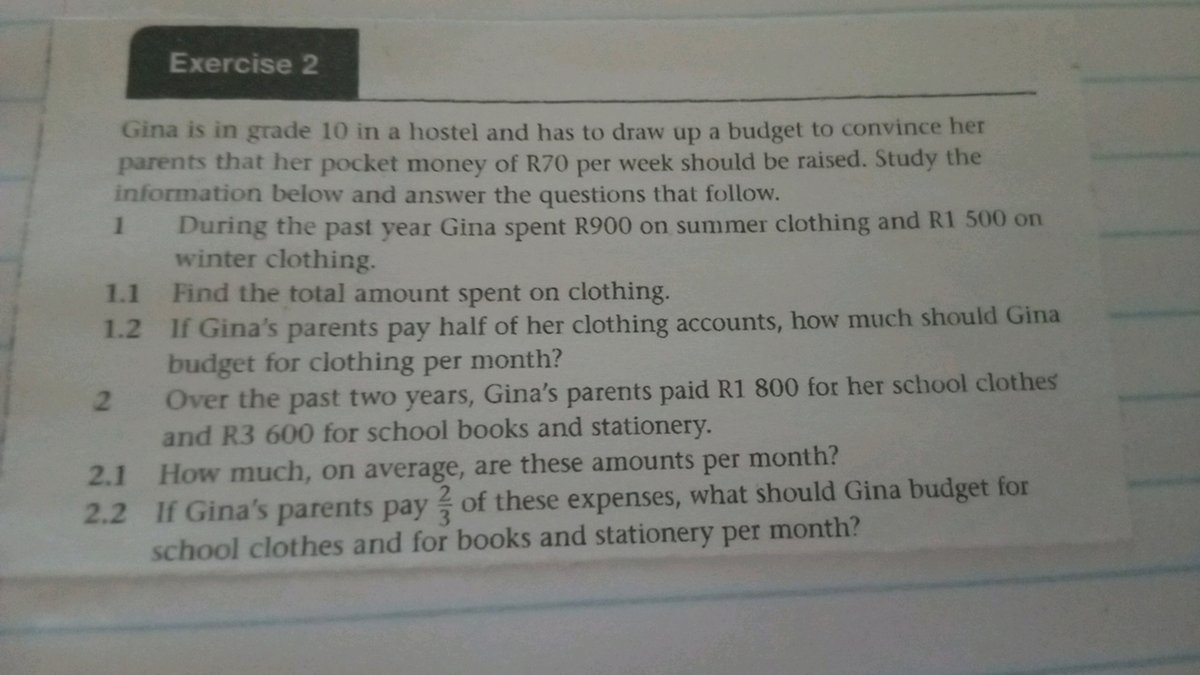 Exercise 2 Gina is in grade 10 in a hostel and has to draw up a budget to..