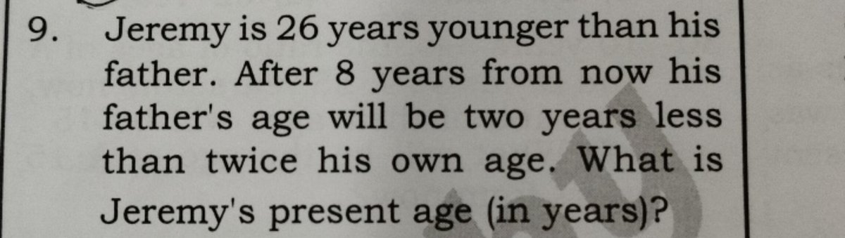 Jeremy is 26 years younger than his father. After 8 years from now his fa..