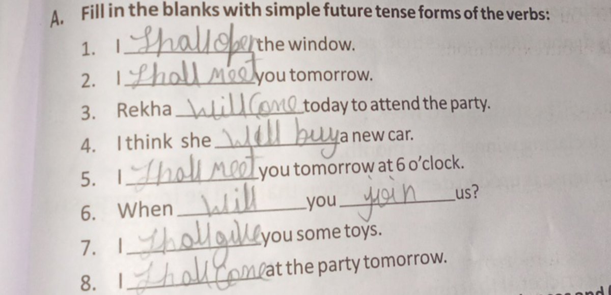 A. Fill in the blanks with simple future tense forms of the verbs: I