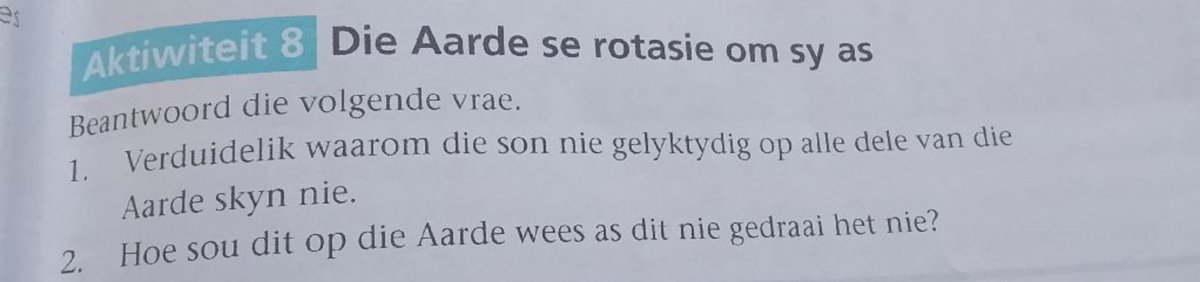 Aktiwiteit 8 Die Aarde se rotasie om sy as Beantwoord die volgende vrae...