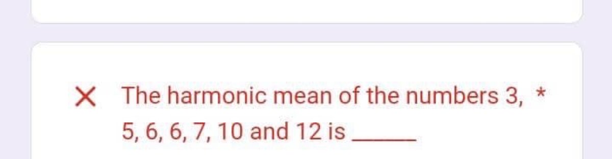 The harmonic mean of the numbers 3, 5, 6, 6, 7, 10 and 12 is __ | Filo