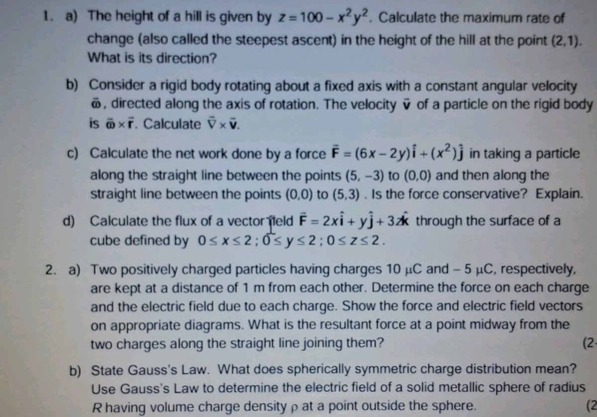 a) The height of a hill is given by z = 100 - x^2y^2. Calculate the maxim..