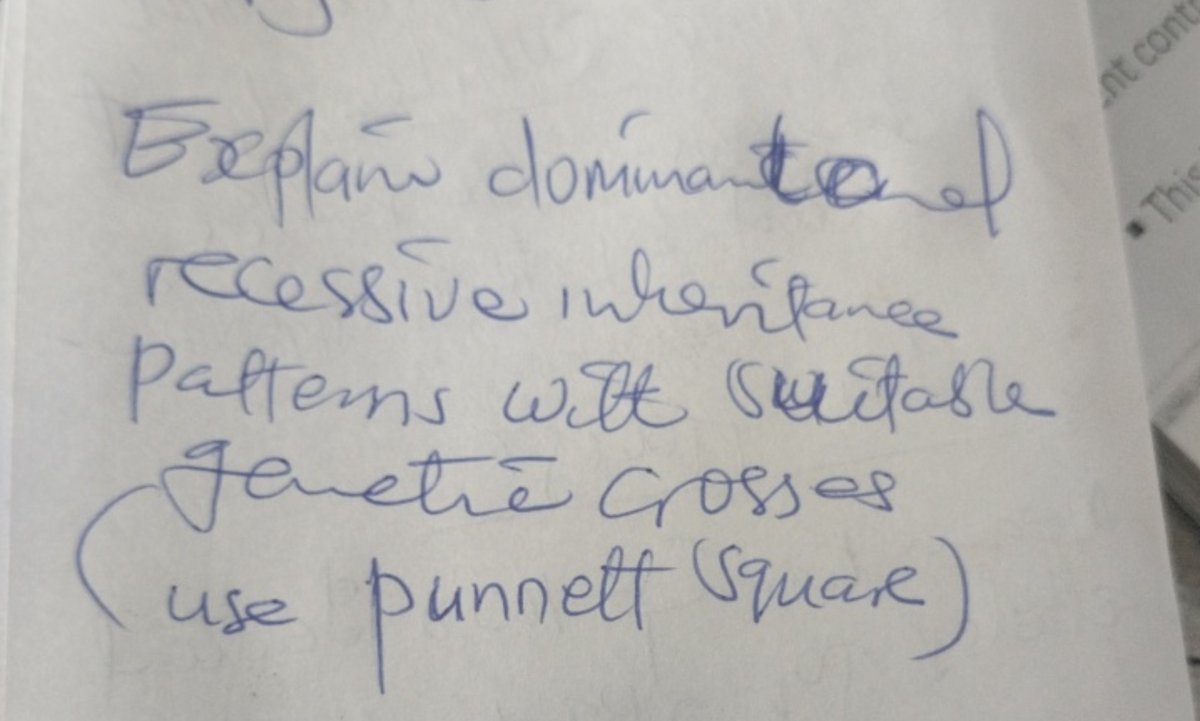 Explain dominant and recessive inheritance patterns with suitable genetic..