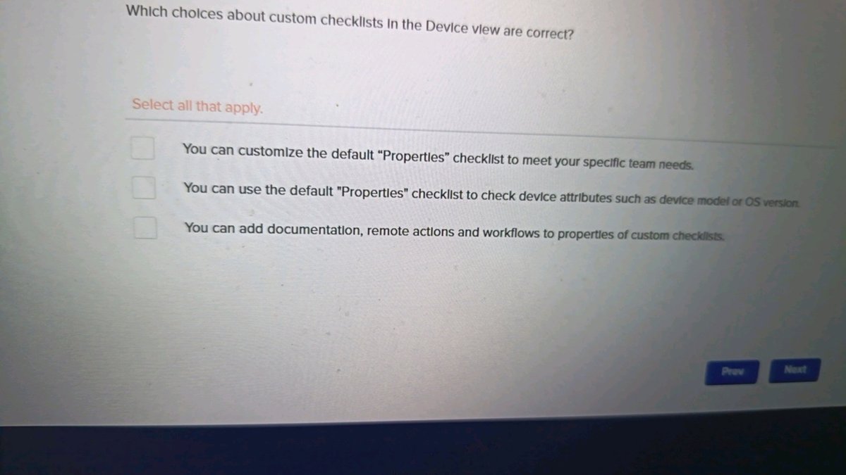 Which choices about custom checklists in the Device view are correct? Se..