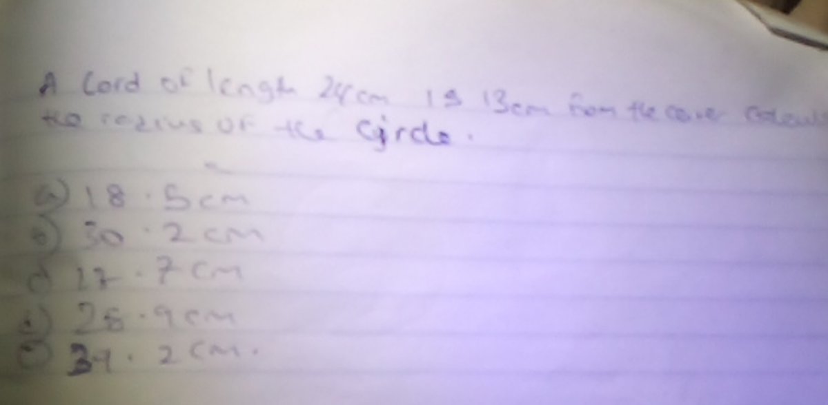 A chord of length 24 cm is 13 cm from the center. Calculate the radius of..