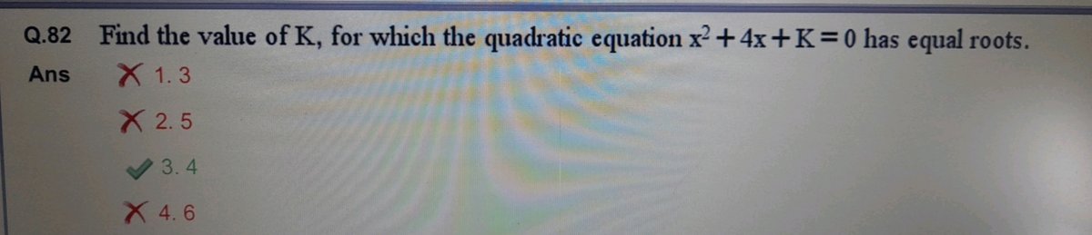 Find the value of K, for which the quadratic equation x² + 4x + K = 0 has..