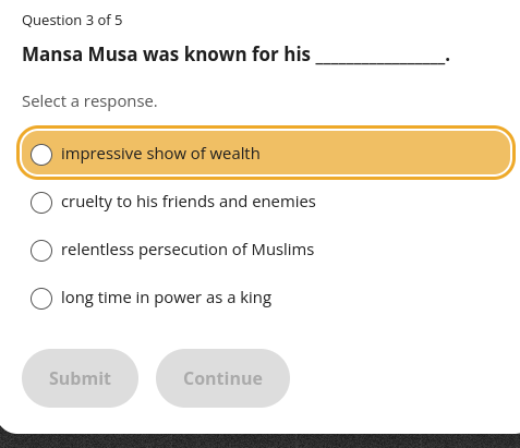 Mansa Musa was known for his __. Select a response. impressive show of
