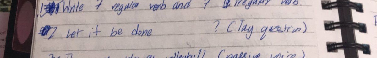 Write 7 regular verbs and 7 irregular verbs. Let it be done. (Tag questio..
