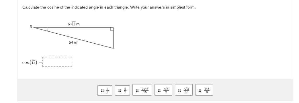 Calculate the cosine of the indicated angle in each triangle. Write your