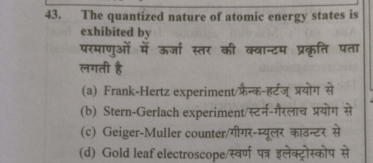 The quantized nature of atomic energy states is exhibited by: (a) Frank-..
