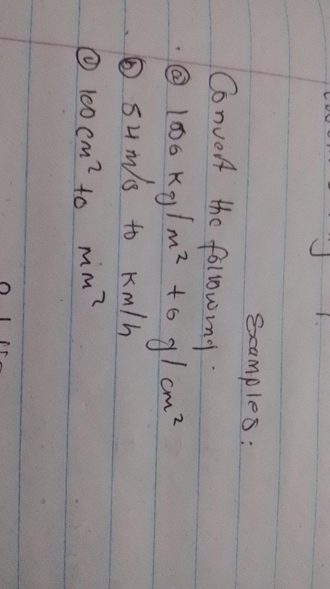 Examples: Convert the following. a) 106 kg/m² to g/cm² b) 54 m/s to km/h..