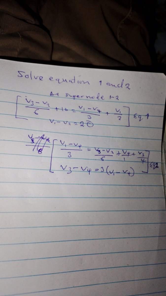 Solve equation 1 and 2. Equation 1: At supernode 1-2 \frac{V_3 - V_2}{6}..