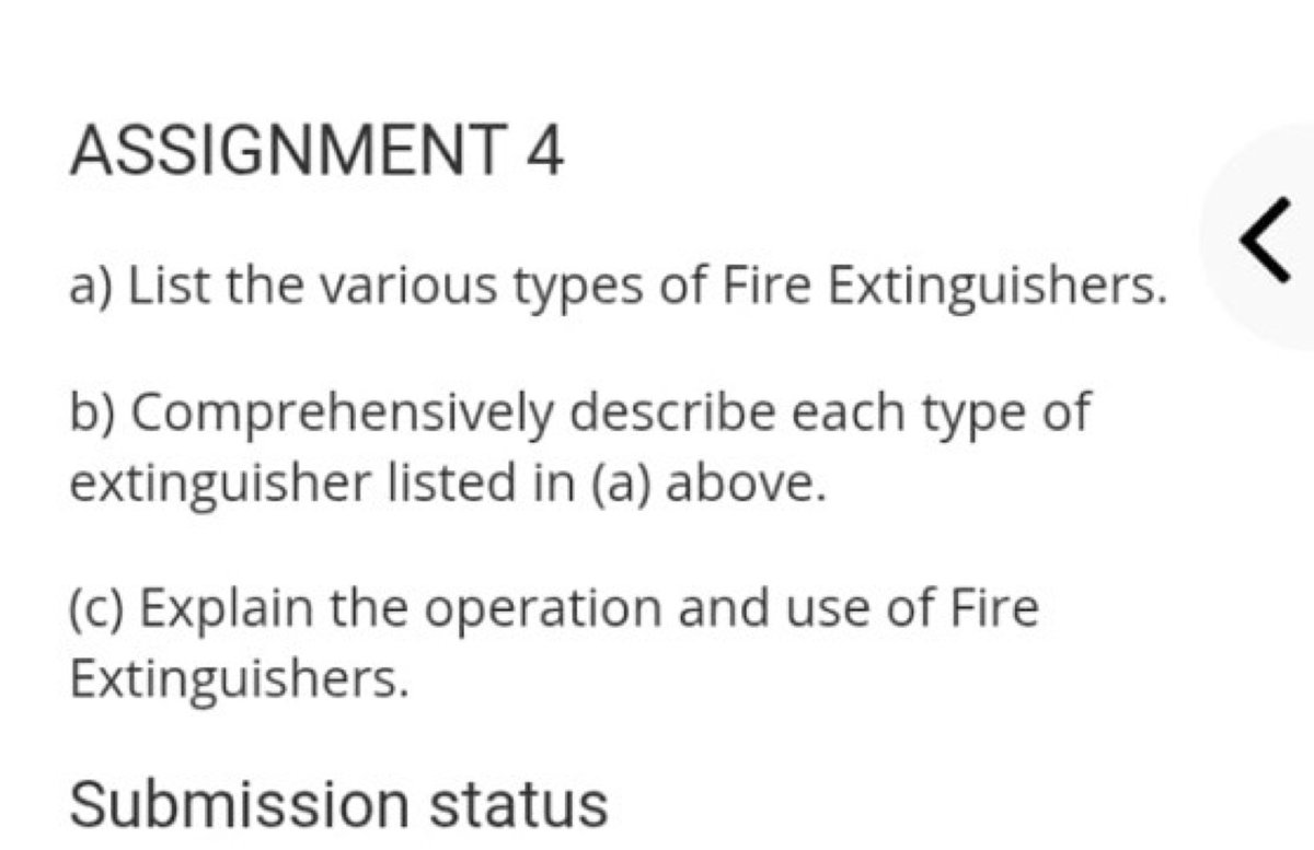 ASSIGNMENT 4 a) List the various types of Fire Extinguishers. b) Compreh..