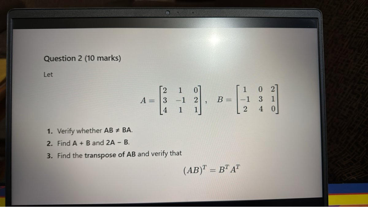 Question 2 (10 marks) Let A = \begin{bmatrix} 2 & 1 & 0 \\ 3 & -1 & 2