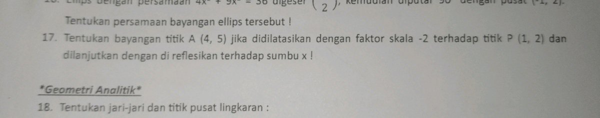 Tentukan bayangan titik A (4, 5) jika didilatasikan dengan faktor skala