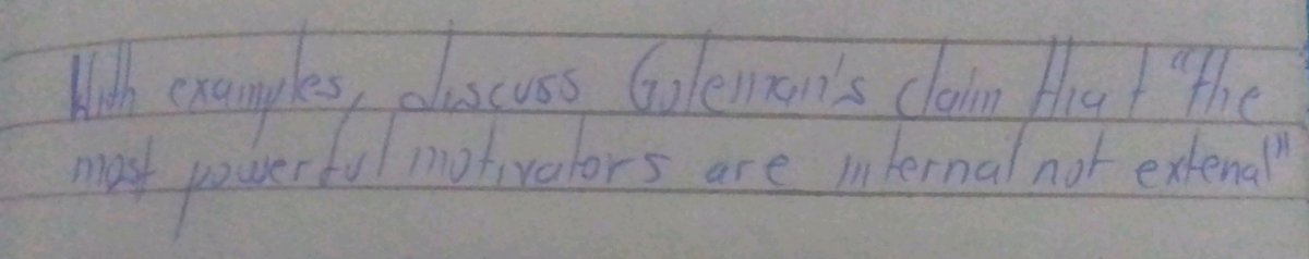 With examples, discuss Goleman's claim that "the most powerful motivators..