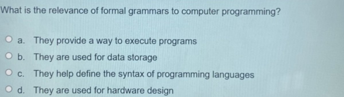 What is the relevance of formal grammars to computer programming? a. The..