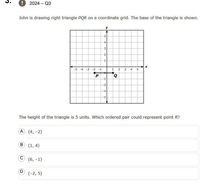 John is drawing right triangle PQR on a coordinate grid. The base of the