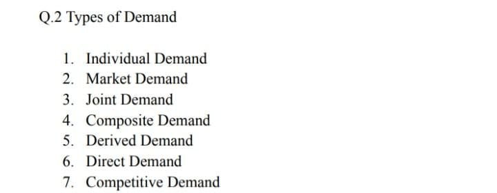 Q.2 Types of Demand Individual Demand Market Demand Joint Demand Composit..