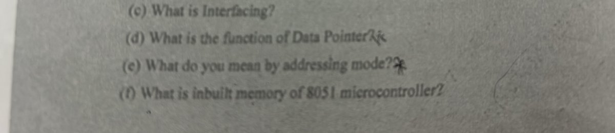 (c) What is Interfacing? (d) What is the function of Data Pointer? (e) Wh..